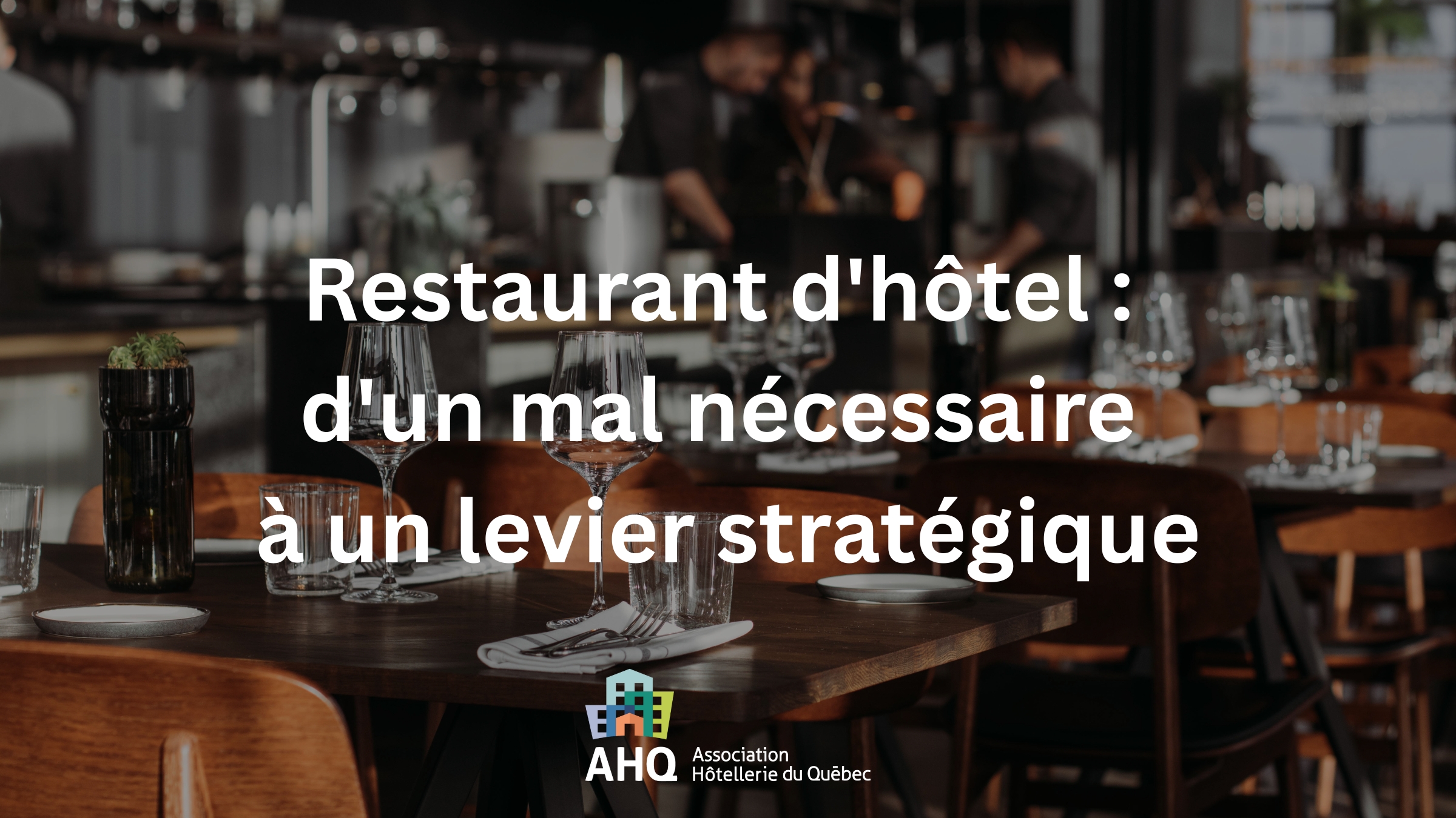 Restaurant d'hôtel : d'un mal nécessaire à un levier stratégique - Association Hôtellerie du Québec